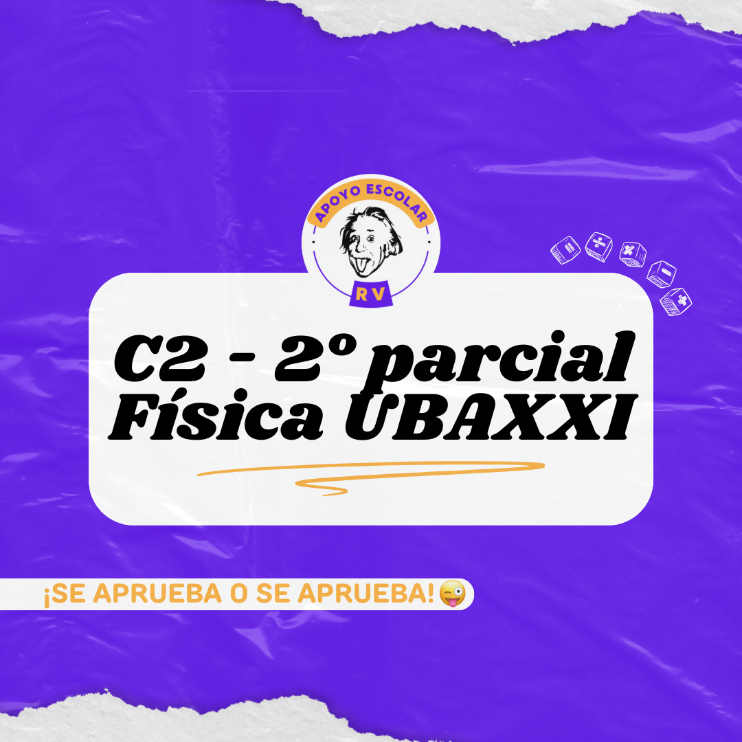 COMBO 2 SEGUNDO PARCIAL: Física UBAXXI – Apoyo Escolar RV